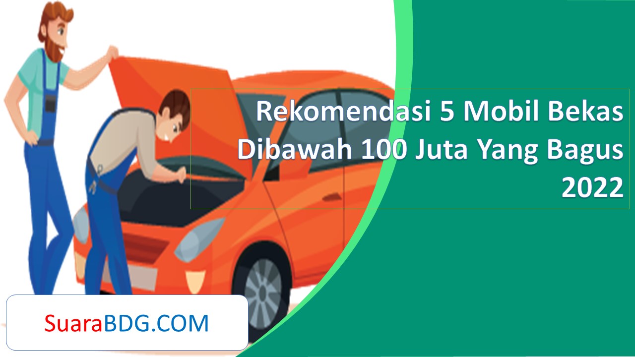 Rekomendasi 5 Mobil Bekas Dibawah 100 Juta Yang Bagus 2022 | SuaraBDG