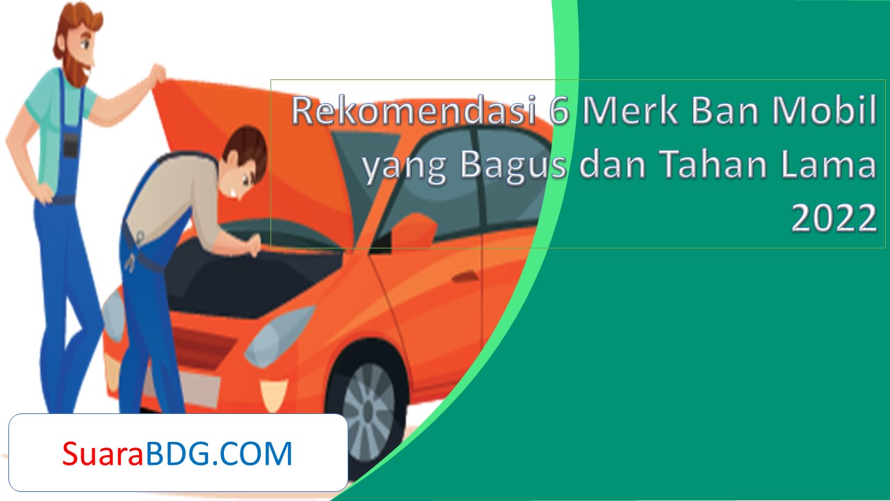 Rekomendasi 6 Merk Ban Mobil yang Bagus dan Tahan Lama 2022 | SuaraBDG