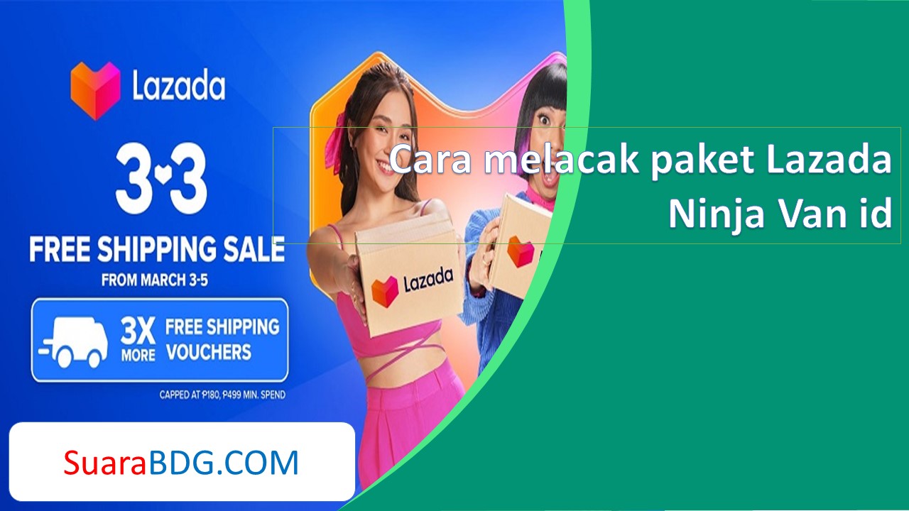 Cara melacak paket Lazada Ninja Van id | SuaraBDG