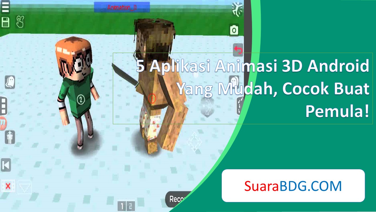 5 Aplikasi Animasi 3D Android Yang Mudah, Cocok Buat Pemula! | SuaraBDG