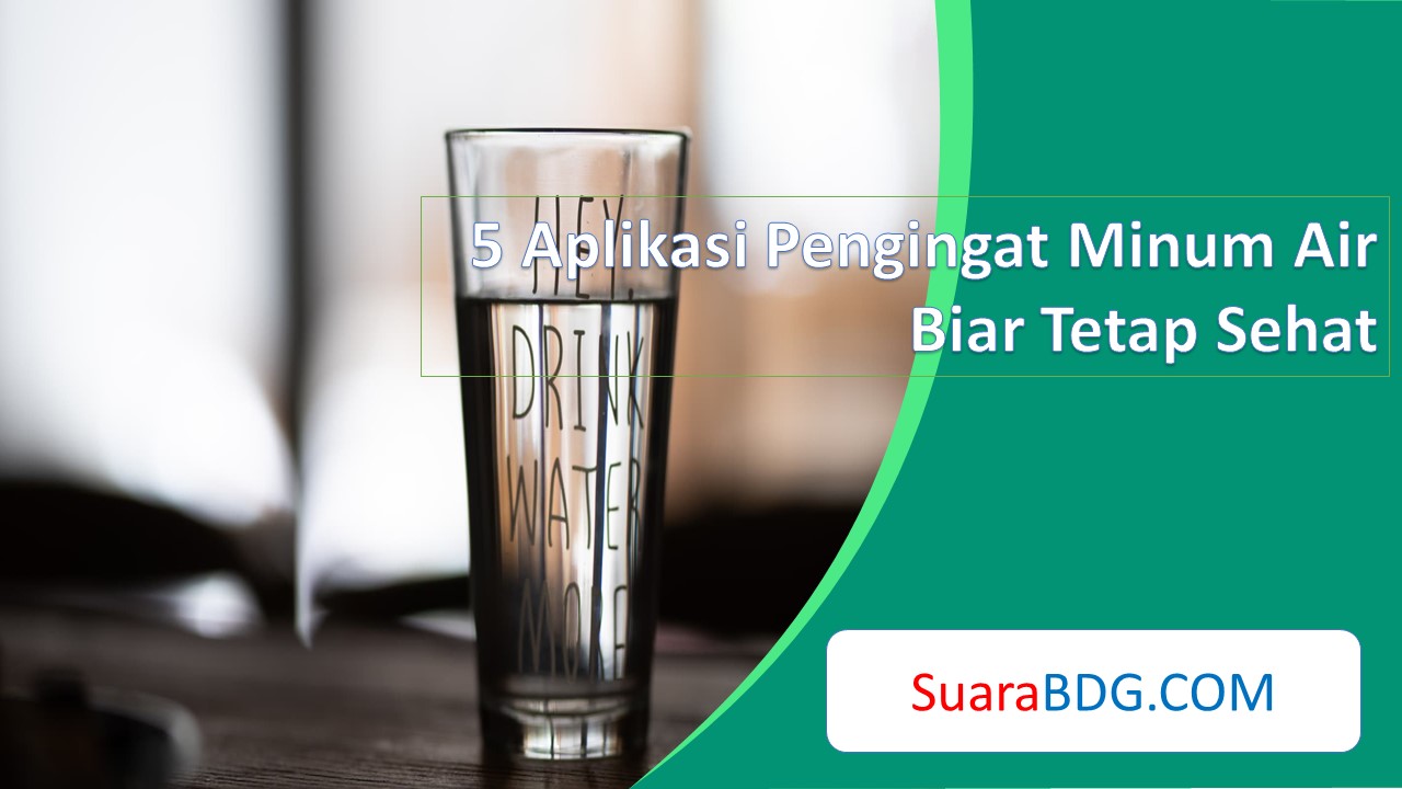 5 Aplikasi Pengingat Minum Air Biar Tetap Sehat | SuaraBDG