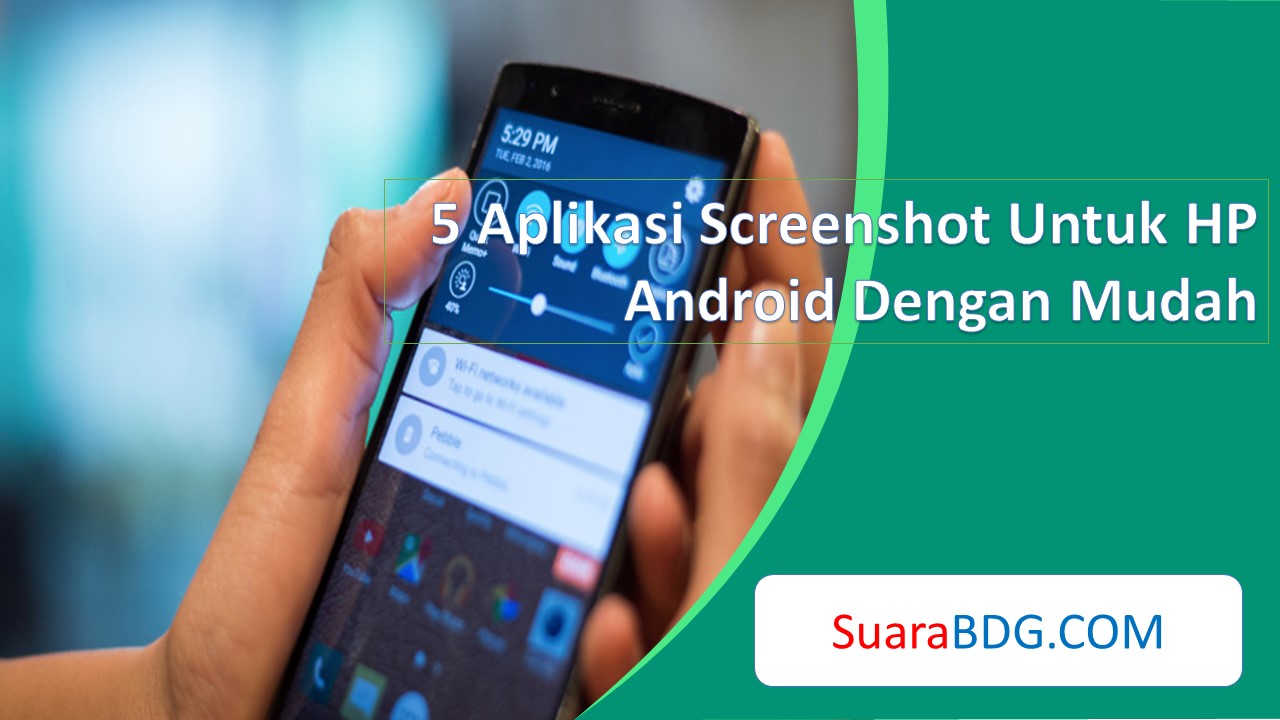 5 Aplikasi Screenshot Untuk HP Android Dengan Mudah | SuaraBDG