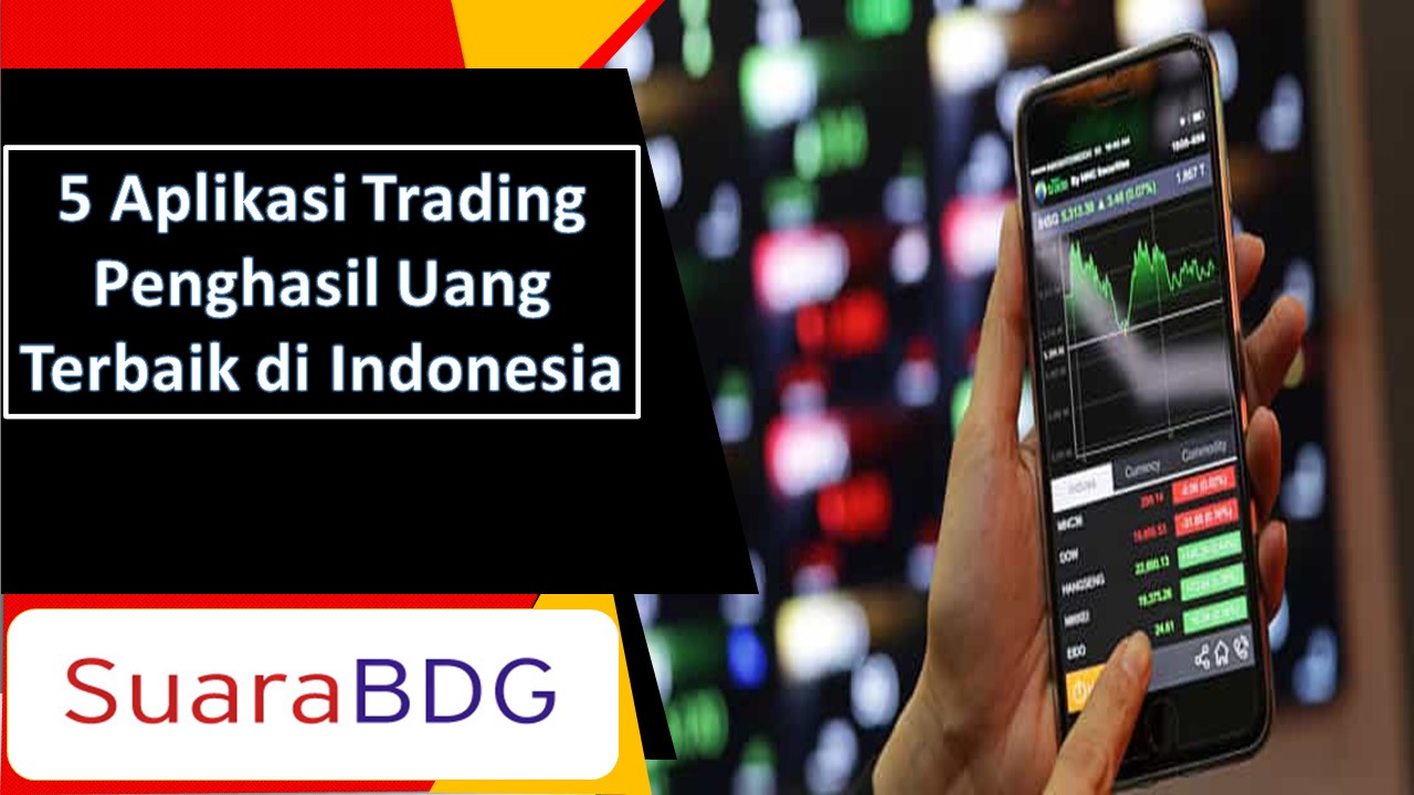 5 Aplikasi Trading Penghasil Uang Terbaik di Indonesia | SuaraBDG