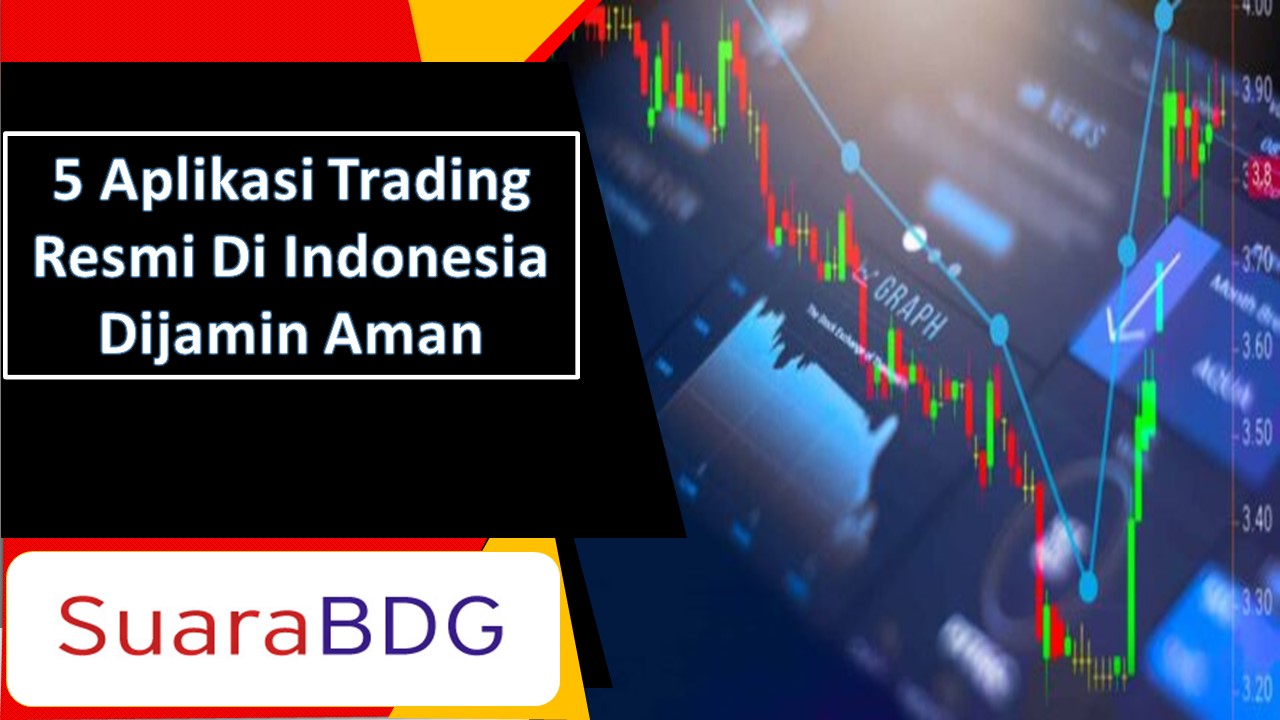 5 Aplikasi Trading Resmi Di Indonesia Dijamin Aman | SuaraBDG