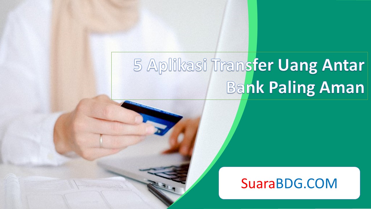 5 Aplikasi Transfer Uang Antar Bank Paling Aman | SuaraBDG
